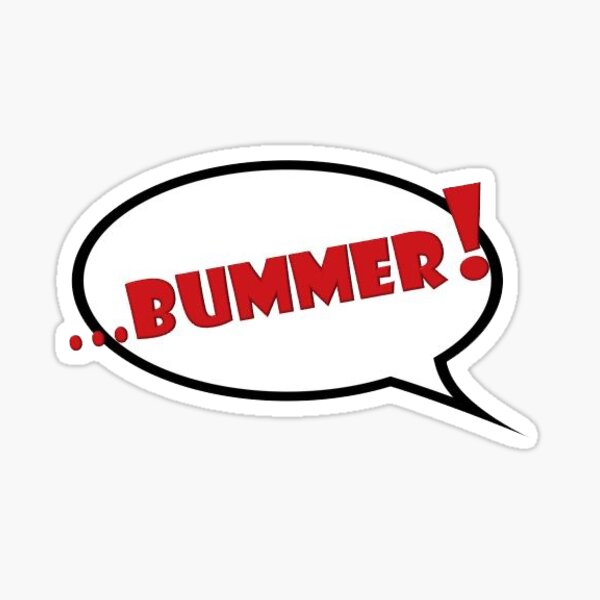 "Bummer" Sticker for Sale by loudlady2 | Redbubble