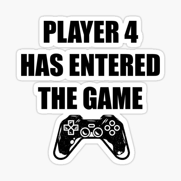 "Player 4 Has Entered The Game" Sticker for Sale by kayodeDesign ...