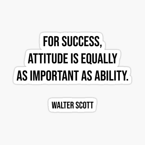 "For success, attitude is equally as important as ability. " Sticker ...