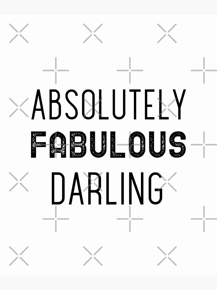 "Absolutely Fabulous Darling" Poster by SzilviaHDesign | Redbubble
