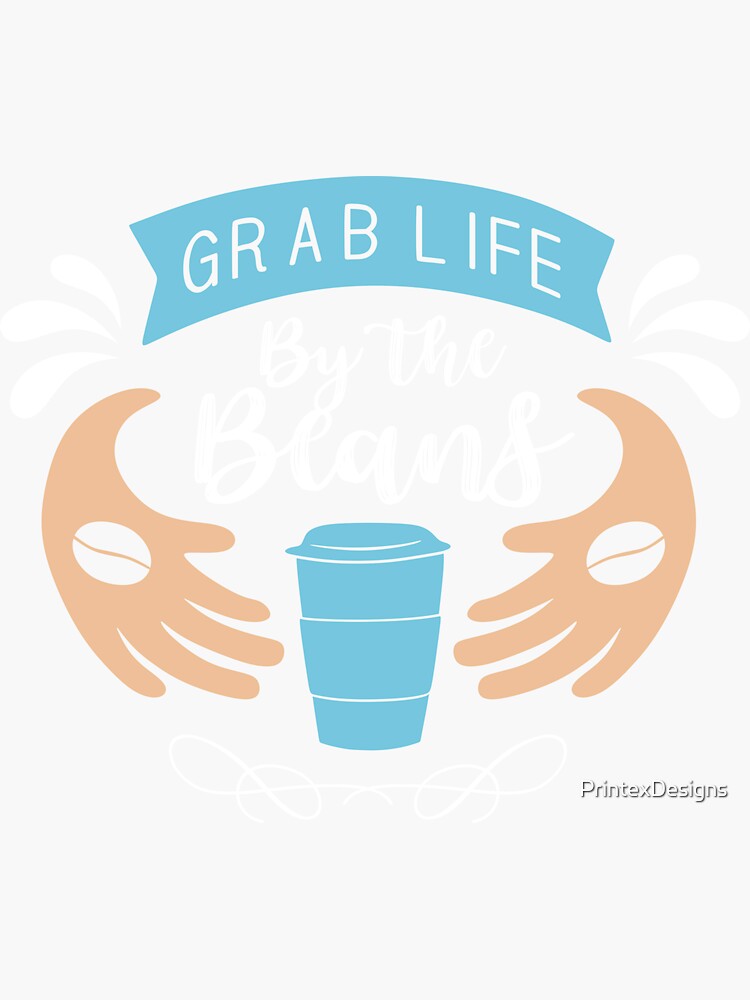 "Grab Life By The Beans" Sticker for Sale by PrintexDesigns | Redbubble