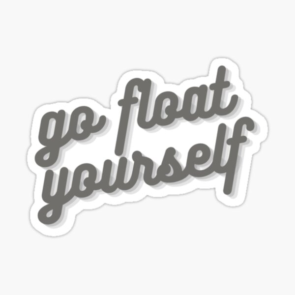 "Go Float Yourself" Sticker for Sale by 1ive | Redbubble