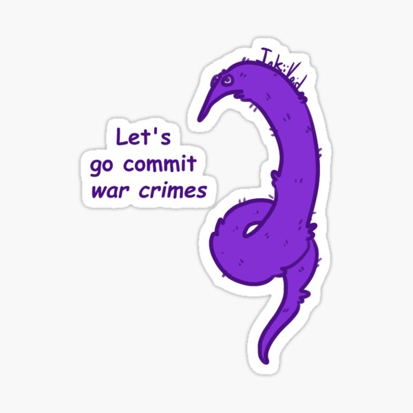 "Lets go commit war crimes" Sticker for Sale by InkiiVoid | Redbubble