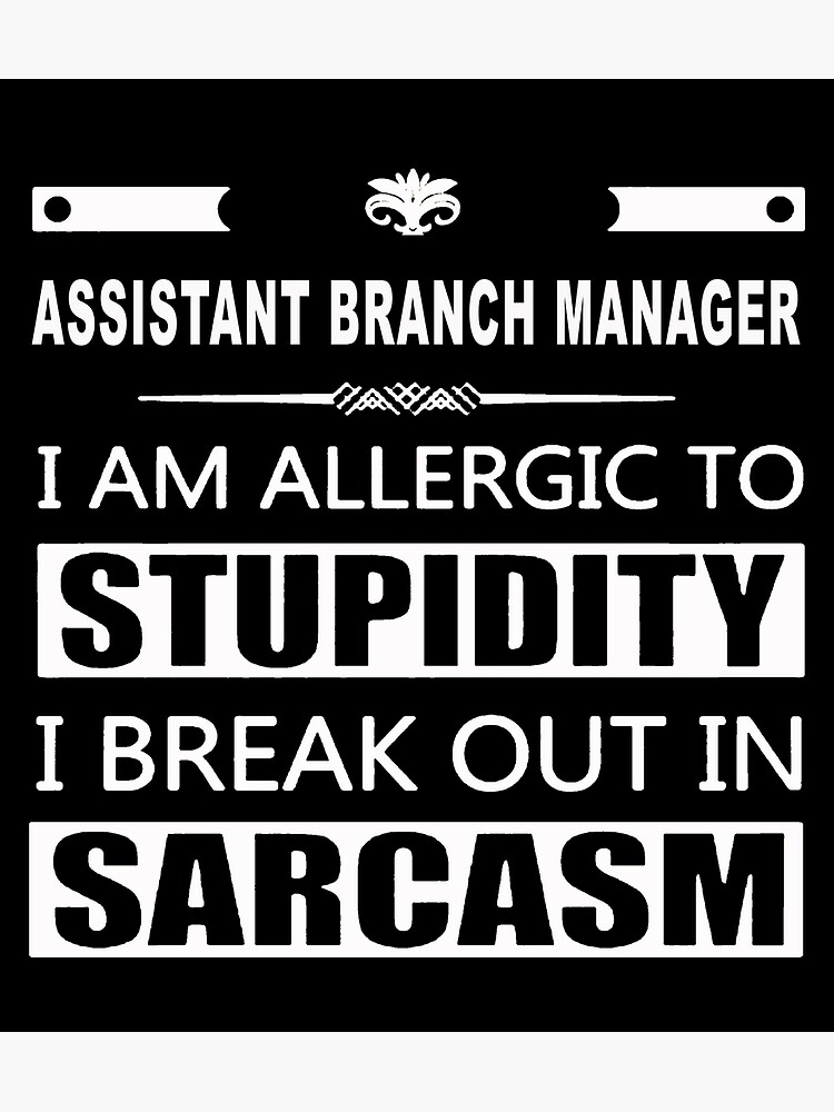 "SARCASM DESIGN FOR - ASSISTANT BRANCH MANAGER" Poster by DionneFrisina ...