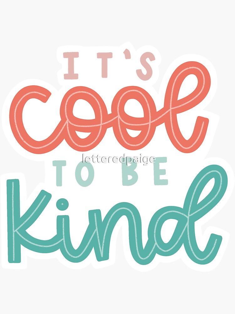 "It's Cool To Be Kind" Sticker for Sale by letteredpaige | Redbubble