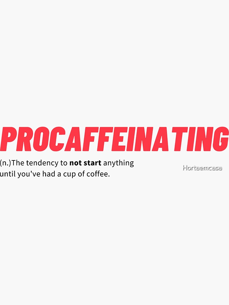 "Procaffeinating" Sticker for Sale by Hortaemcasa | Redbubble