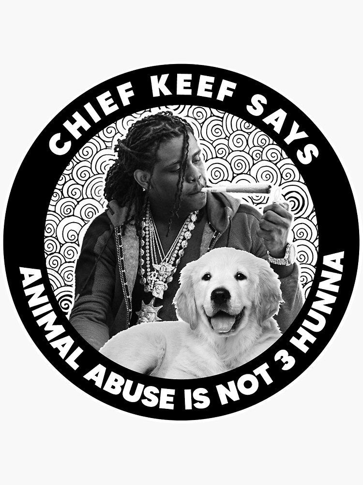 "Chief Keef Says Animal Abuse is Not 3 Hunna" Sticker for Sale by ...