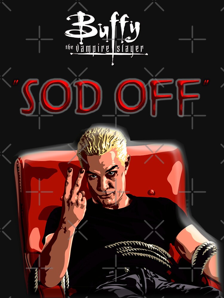 "Sod off" T-shirt for Sale by digitalsammy20 | Redbubble | buffy the ...