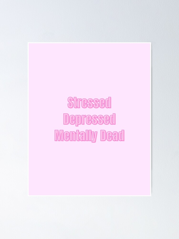 "Stressed Depresses Mentally Dead- Pink aesthetic" Poster for Sale by ...