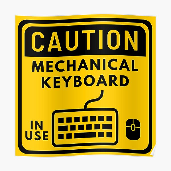 "Caution Mechanical Keyboard In Use" Poster for Sale by Aiolin | Redbubble