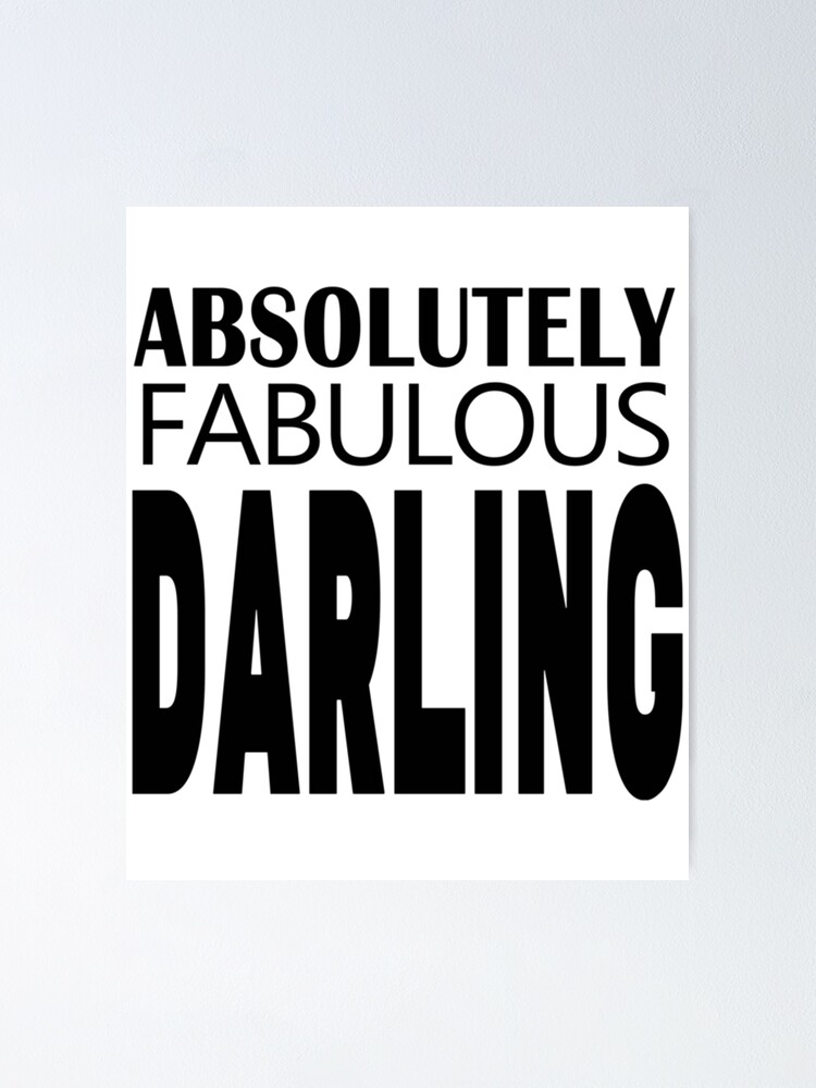 "ABSOLUTELY FABULOUS DARLING" Poster for Sale by MazeCustom | Redbubble