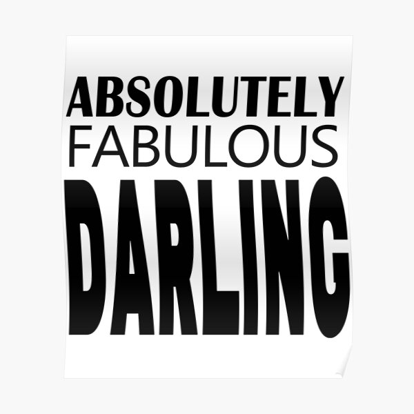 "ABSOLUTELY FABULOUS DARLING" Poster for Sale by MazeCustom | Redbubble