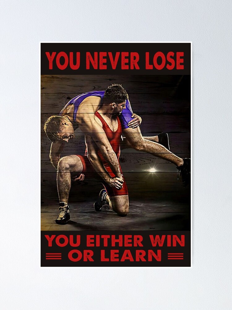 "Wrestling You Never Lose You Either Win Or Learn" Poster for Sale by ...