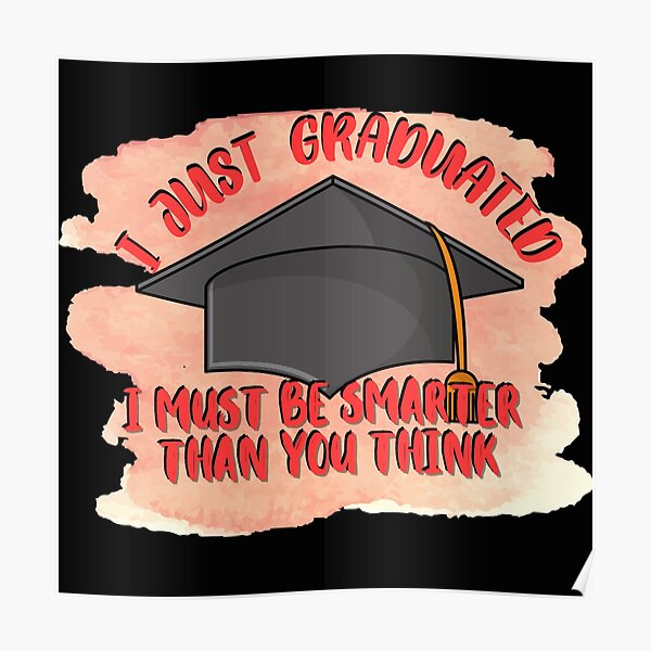 "I Just Graduated" Poster for Sale by RunOnMan | Redbubble
