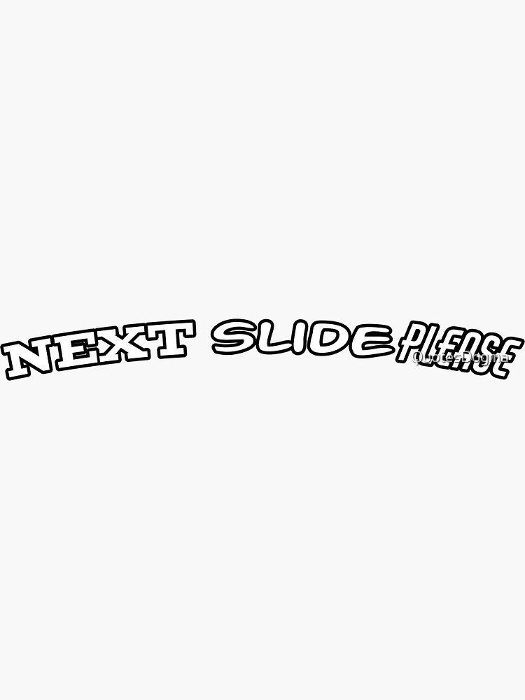 "Next Slide Please" Sticker for Sale by QuotesDogma | Redbubble
