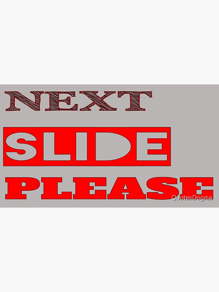 "Next Slide Please" Poster by QuotesDogma | Redbubble