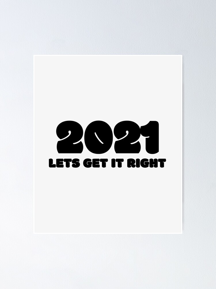 "2021 lets get it right" Poster for Sale by DARBOL-DESIGN | Redbubble