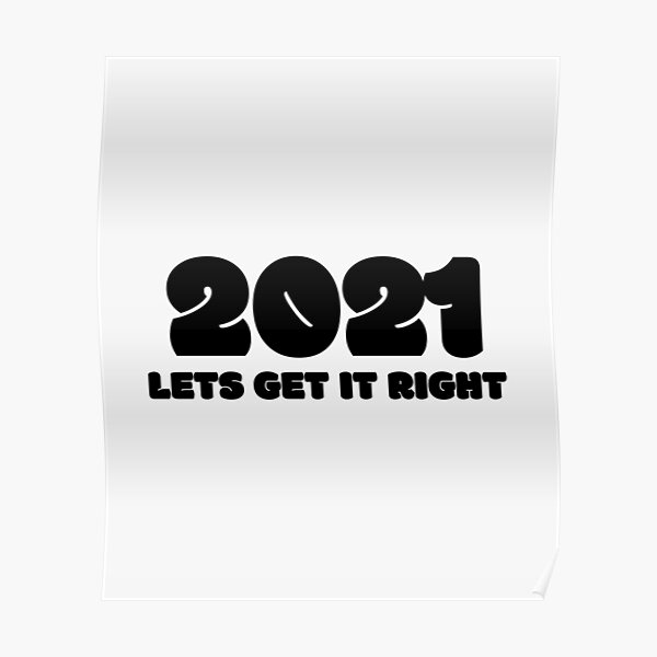 "2021 lets get it right" Poster for Sale by DARBOL-DESIGN | Redbubble