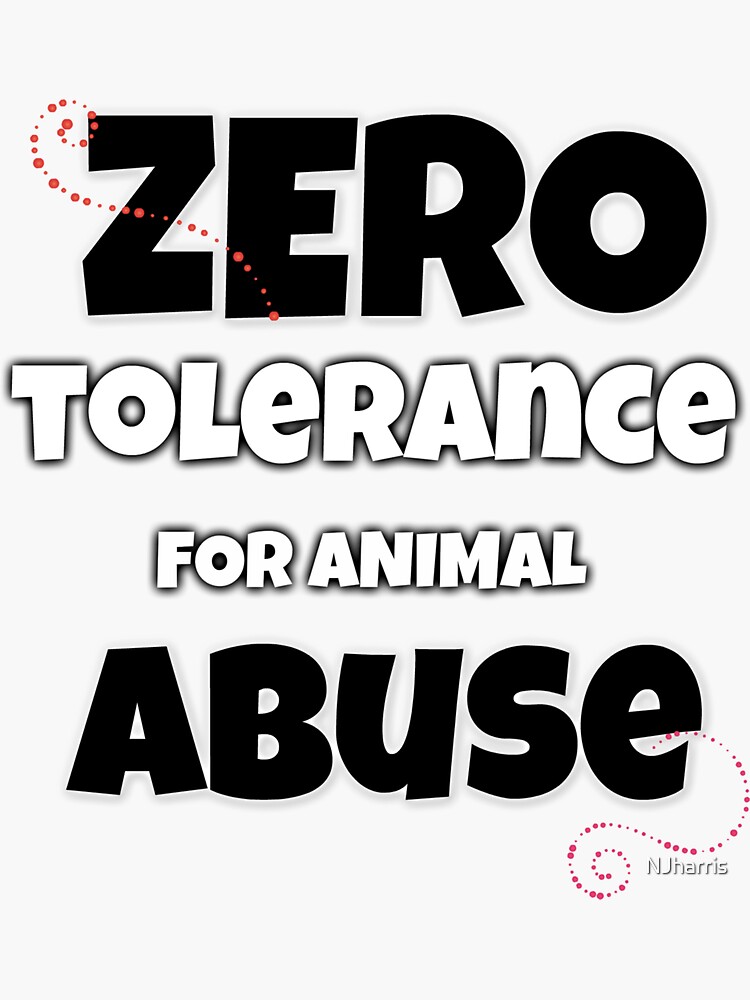 "Zero tolerance for animal abuse" Sticker for Sale by NJharris | Redbubble