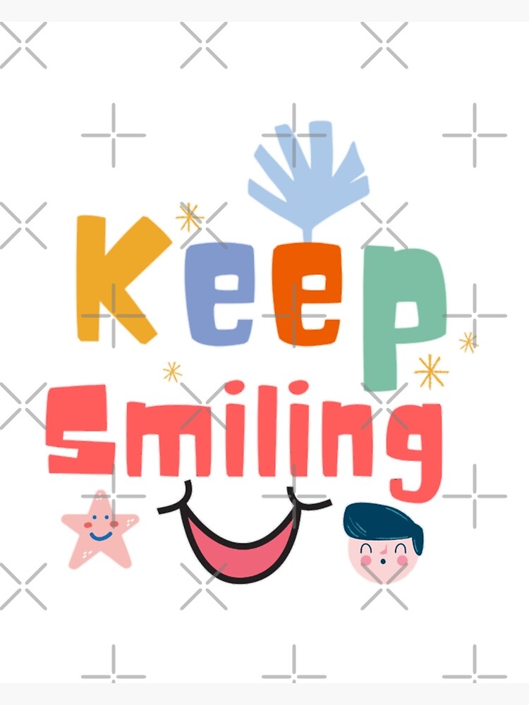 "Keep Smiling Design" Poster by Dreamofstyle7 | Redbubble