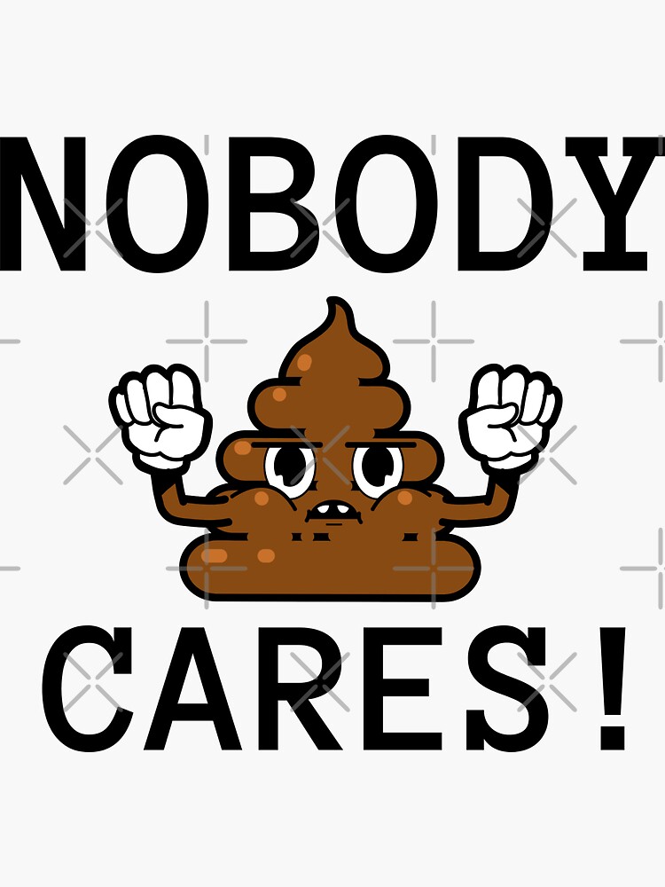 "Nobody cares sticker, funny" Sticker for Sale by AleXiex | Redbubble