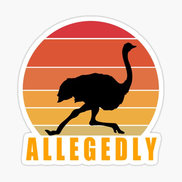 "Allegedly Ostrich" Sticker by kayodeDesign | Redbubble