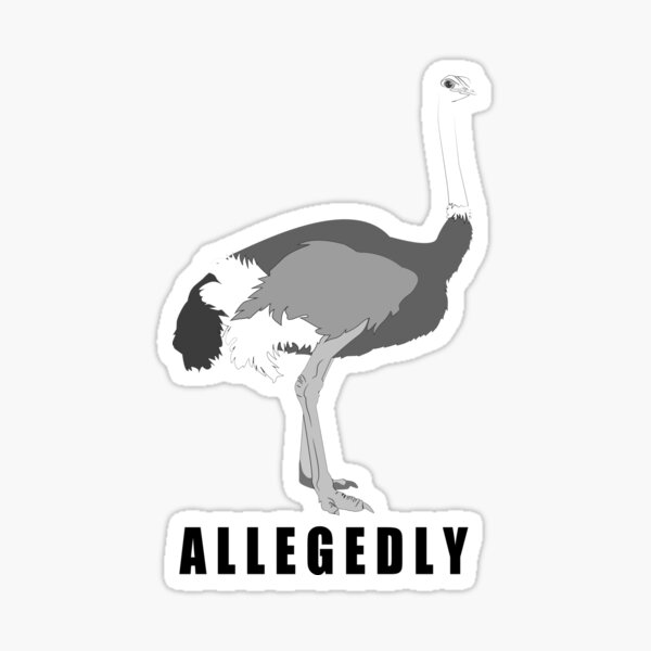 "Allegedly Ostrich" Sticker by kayodeDesign | Redbubble
