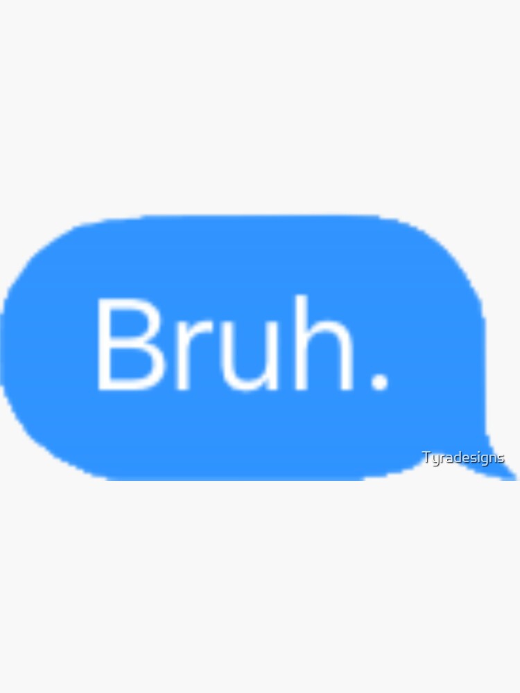 "BRUH TEXT MESSAGE" Sticker for Sale by Tyradesigns | Redbubble