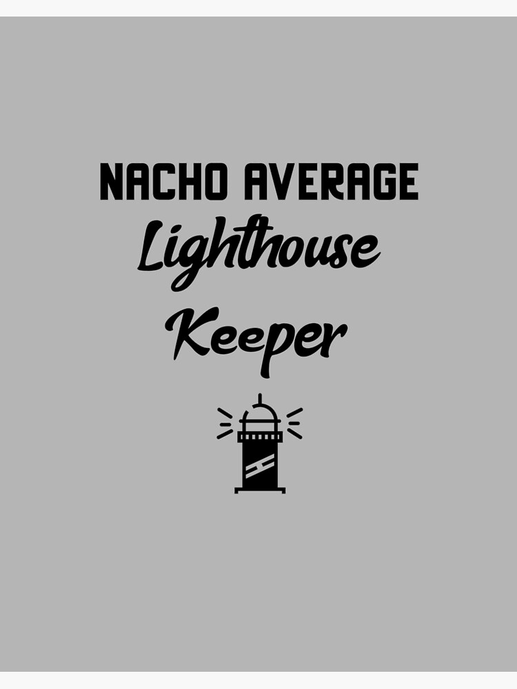 "Nacho Average Lighthouse Keeper" Art Board Print for Sale by EricJP ...