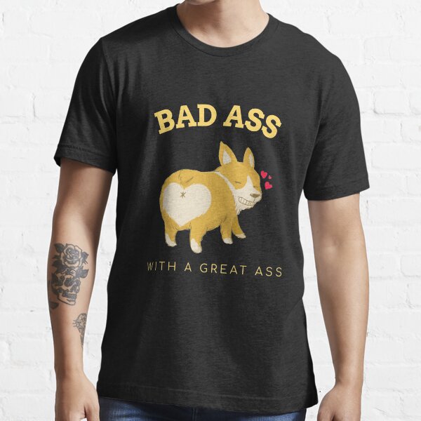 "Bad Ass with a Great Ass with cute Corgi dog butt" T-shirt for Sale by ...