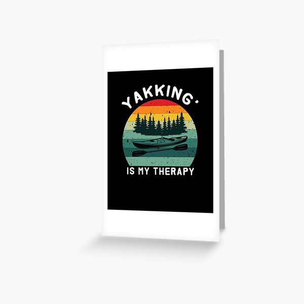 "yakking' is my therapy - Kayaking - I love Kayaking - funny" Greeting ...