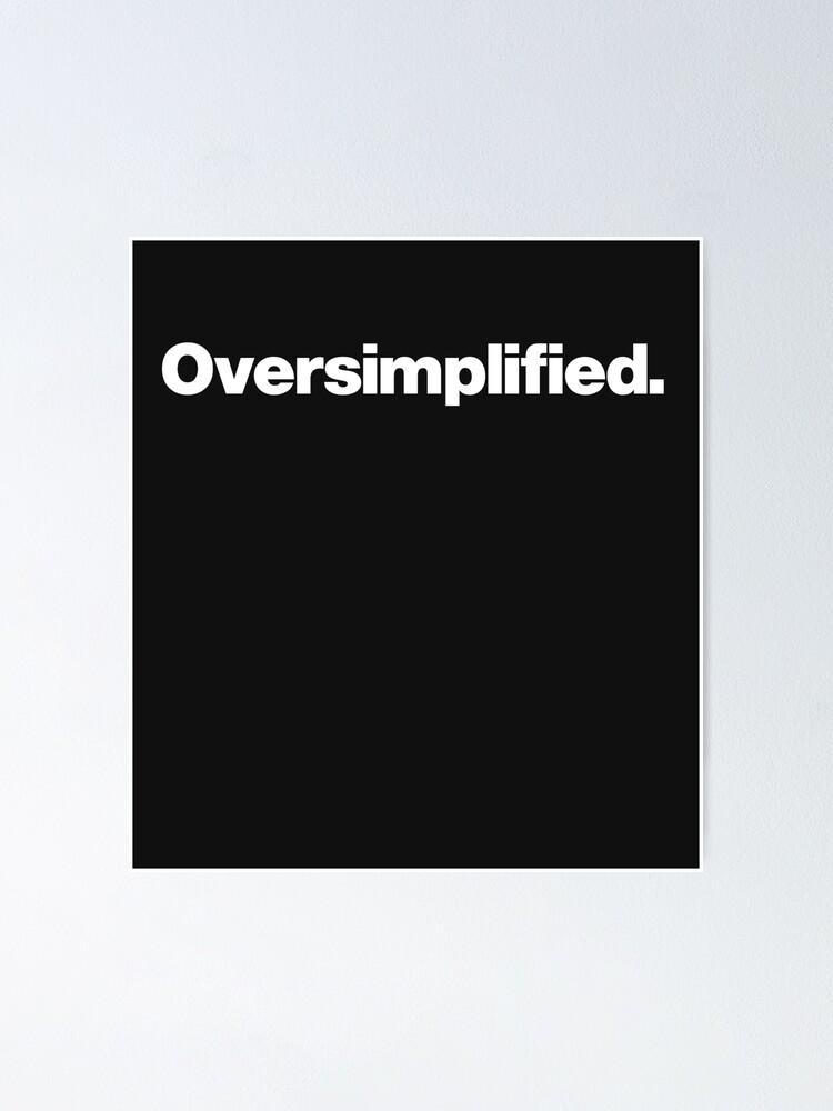 "Oversimplified." Poster for Sale by mindslapped | Redbubble