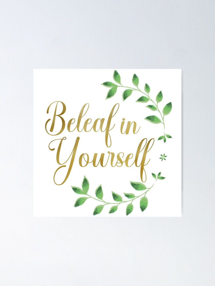 "Beleaf in Yourself" Poster by AMZ-Designs | Redbubble