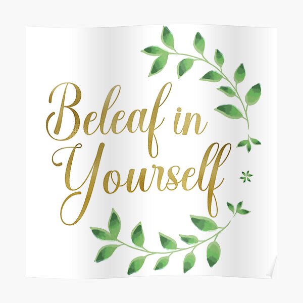 "Beleaf in Yourself" Poster by AMZ-Designs | Redbubble