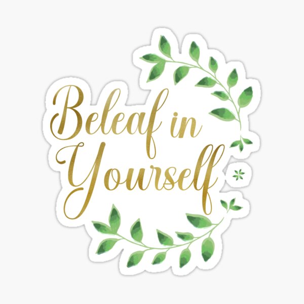 "Beleaf in Yourself" Sticker for Sale by AMZ-Designs | Redbubble