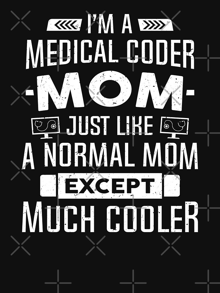 Medical Coder Mom Funny Coding Saying Women T T Shirt For Sale By Fy83 Redbubble 