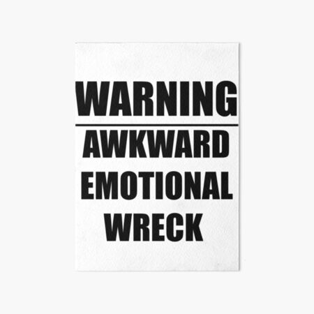 "Warning - Awkward Emotional Wreck" Art Board Print for Sale by ...