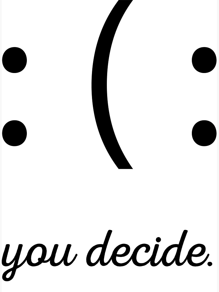 "You Decide Happy Or Sad Smiley Face Quote" Sticker by GeekHeadDesigns ...
