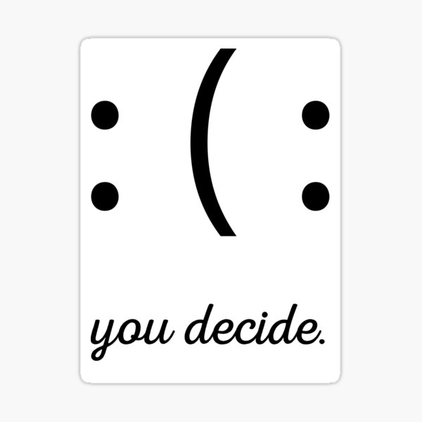 "You Decide Happy Or Sad Smiley Face Quote" Sticker by GeekHeadDesigns ...