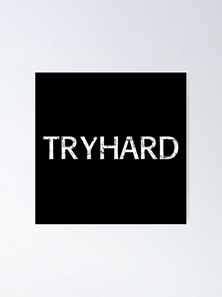 "Tryhard" Poster by bkroijer | Redbubble