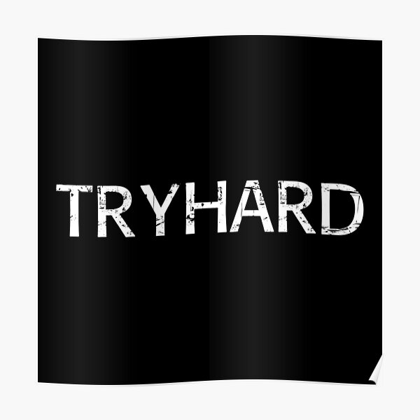 "Tryhard" Poster by bkroijer | Redbubble