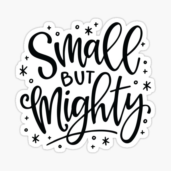 "Small But Mighty, Funny gift for family, friends" Sticker for Sale by ...