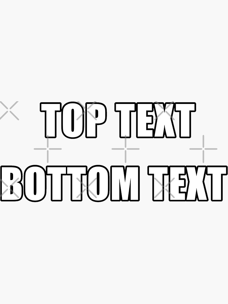 "Top Text Bottom Text Old Meme Format Sticker Pack" Sticker for Sale by ...