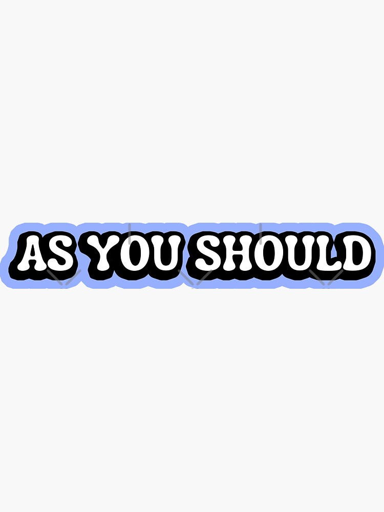 "As You Should" Sticker for Sale by kindxinn | Redbubble