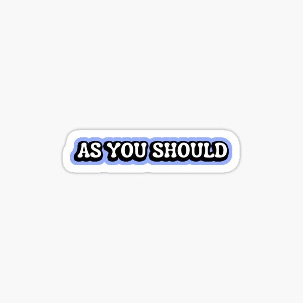 "As You Should" Sticker for Sale by kindxinn | Redbubble