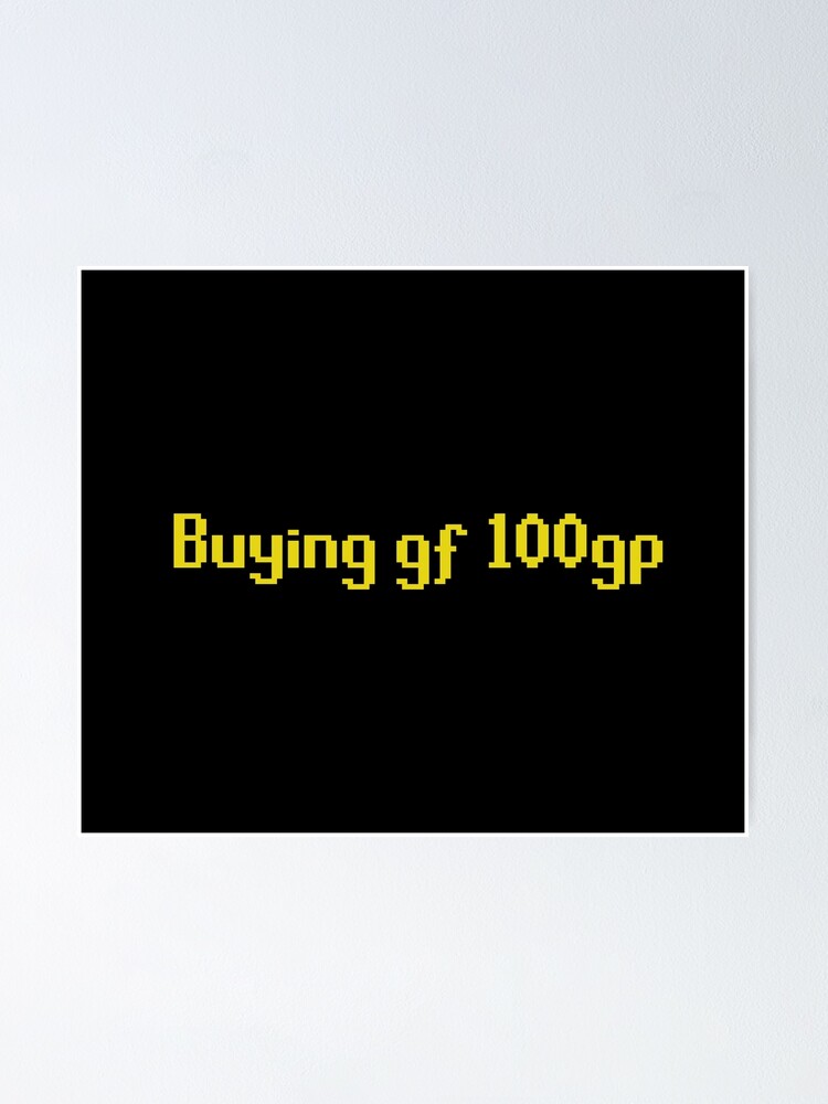 "RuneScape 'Buying gf 100gp' Meme" Poster by fulljug | Redbubble