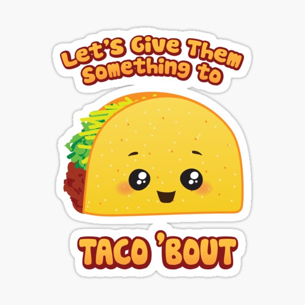 "Let's Give 'Em Something To Taco 'Bout " Sticker by jinigo1 | Redbubble