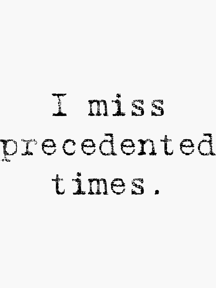 "I Miss Precedented Times" Sticker by 20PinkFlamingos | Redbubble