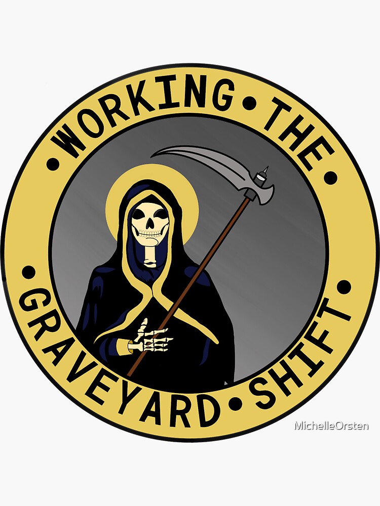 "Working The Graveyard Shift " Sticker by MichelleOrsten | Redbubble