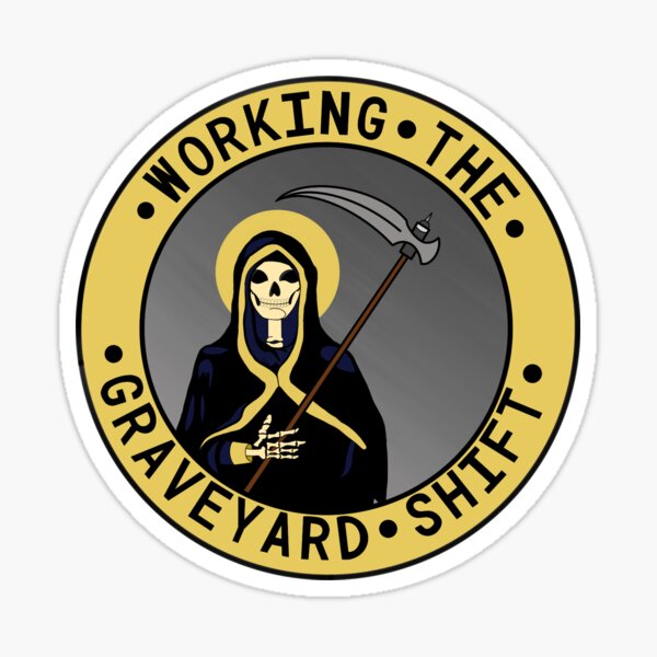 "Working The Graveyard Shift " Sticker by MichelleOrsten | Redbubble